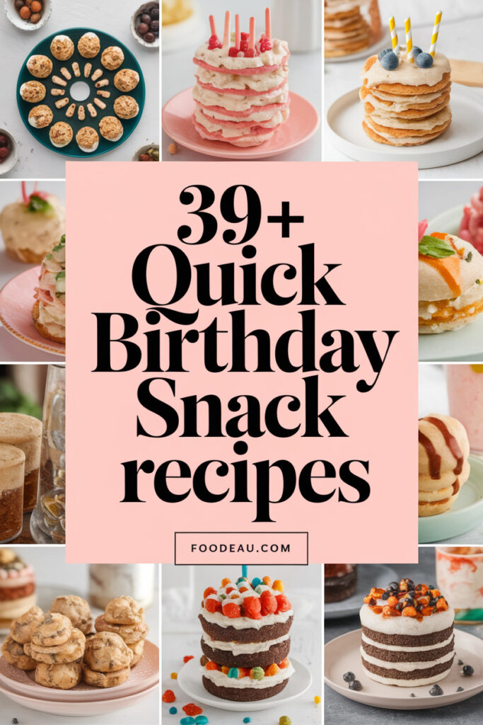 39+ Quick Birthday Snack Recipes That Will Make Your Celebration Extra ...